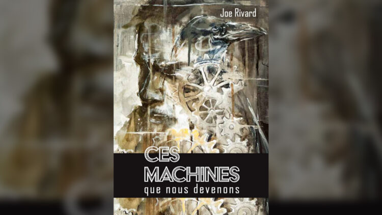 [Critique] « Ces machines que nous devenons » : une histoire de ...